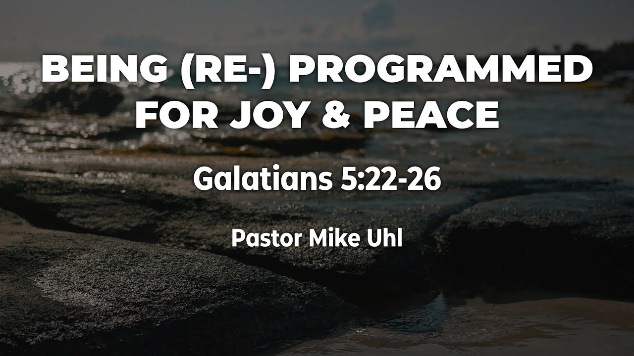 Being (Re-)Programmed for Joy & Peace - Pastor Mike Uhl - YouTube