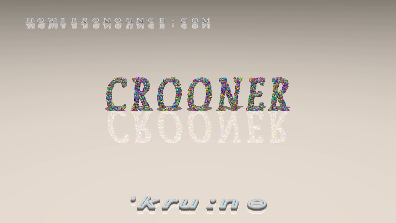 crooner - pronunciation + Examples in sentences and phrases - YouTube