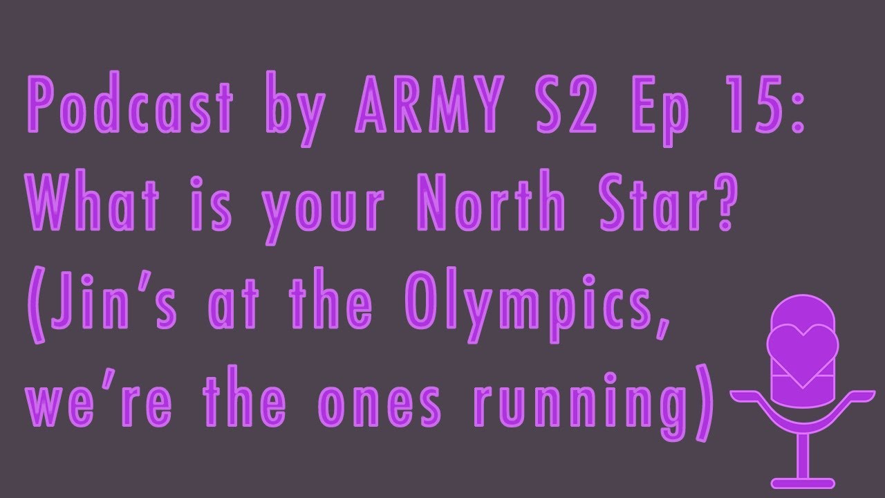 Podcast by ARMY S2 Ep15: What is your North Star? (Jin’s at the ...