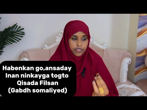 HABENKAN GO,ANSADAY INAN NINKAYGA TOGO QISADA FILSAN(G.SOMALIYED)@sawdamqaalib 