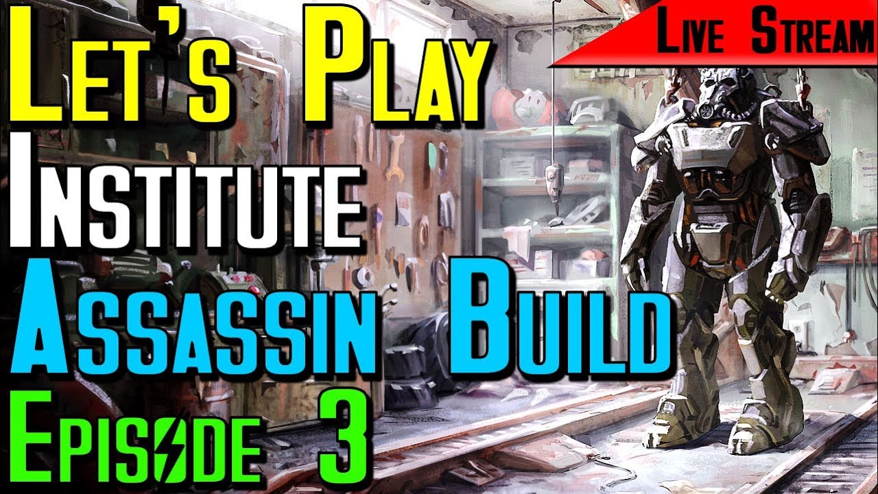 Let's Play Fallout 4 [Live Stream]: Institute Assassin Build Episode 3 ...