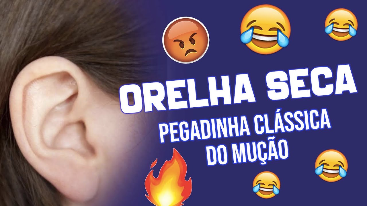 ORELHA (URÊIA) SECA - PEGADINHA CLÁSSICA DO MUÇÃO - YouTube