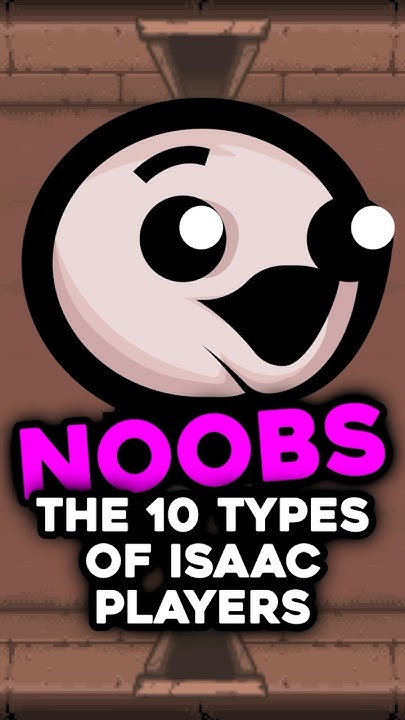 The Noobs - The 10 Types of Binding of Isaac Players - YouTube