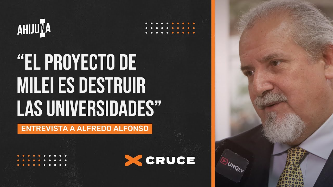 "El proyecto de Milei es destruir la universidad pública" | Alfredo Alfonso - Rector de la UNQ ...