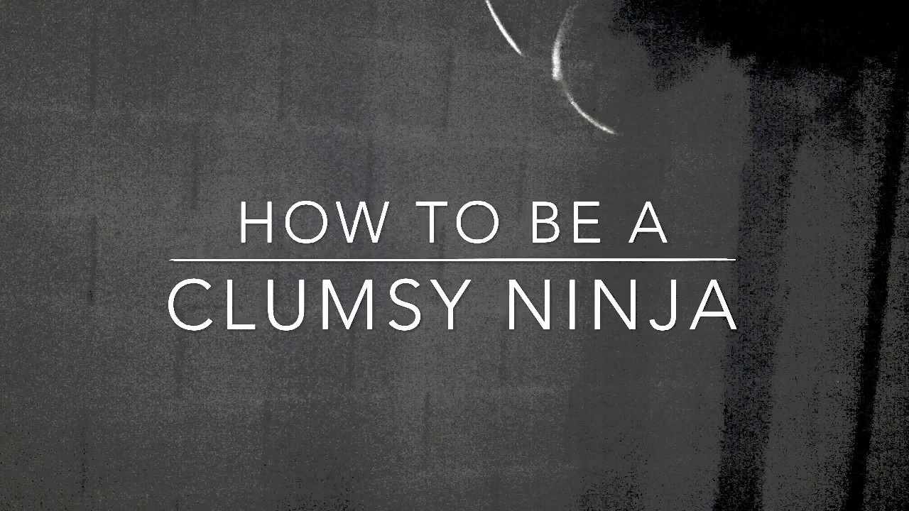 How To Be A Clumsy Ninja YouTube how-to-be-a-clumsy-ninja-youtube