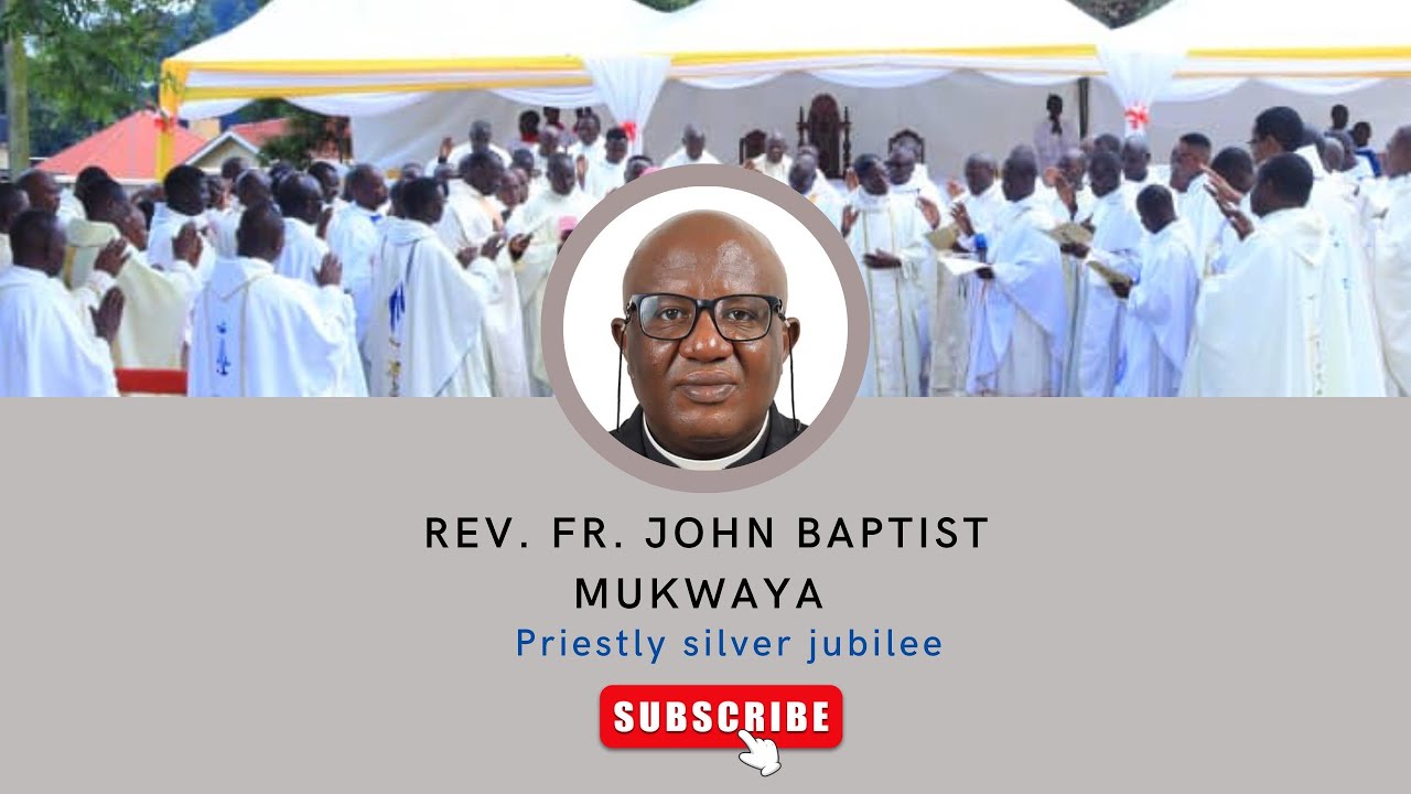 SILVER JUBILEE CELEBRATIONS OF REV.FR.JOHN BAPTIST MUKWAYA KADDU ON 20TH JULY 2024 - YouTube