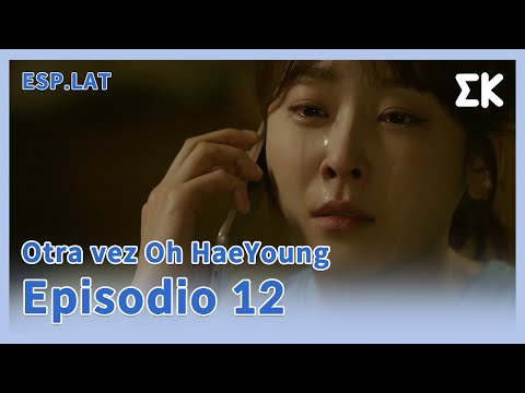 [ESP.LAT | COMPLETO] CAP.12 | Otra Vez Oh HaeYoung