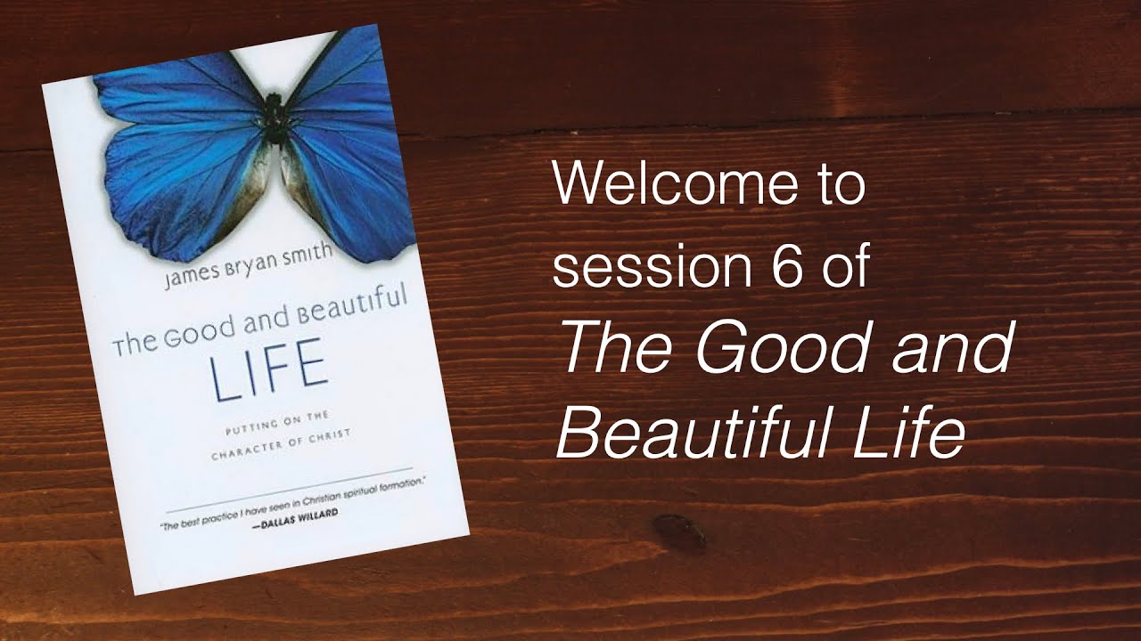 Good and Beautiful Life - Session 6 (Full Length) - YouTube