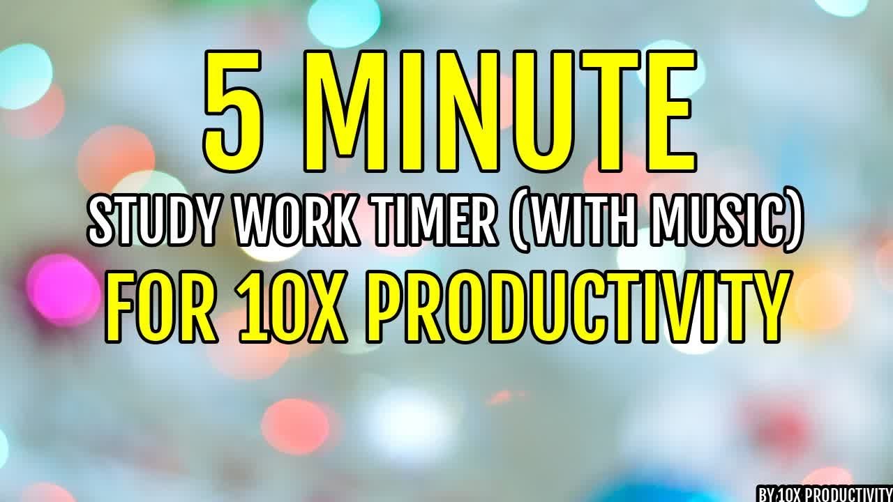 5 MINUTE STUDY WORK TIMER WITH MUSIC FOR 10X PRODUCTIVITY - YouTube