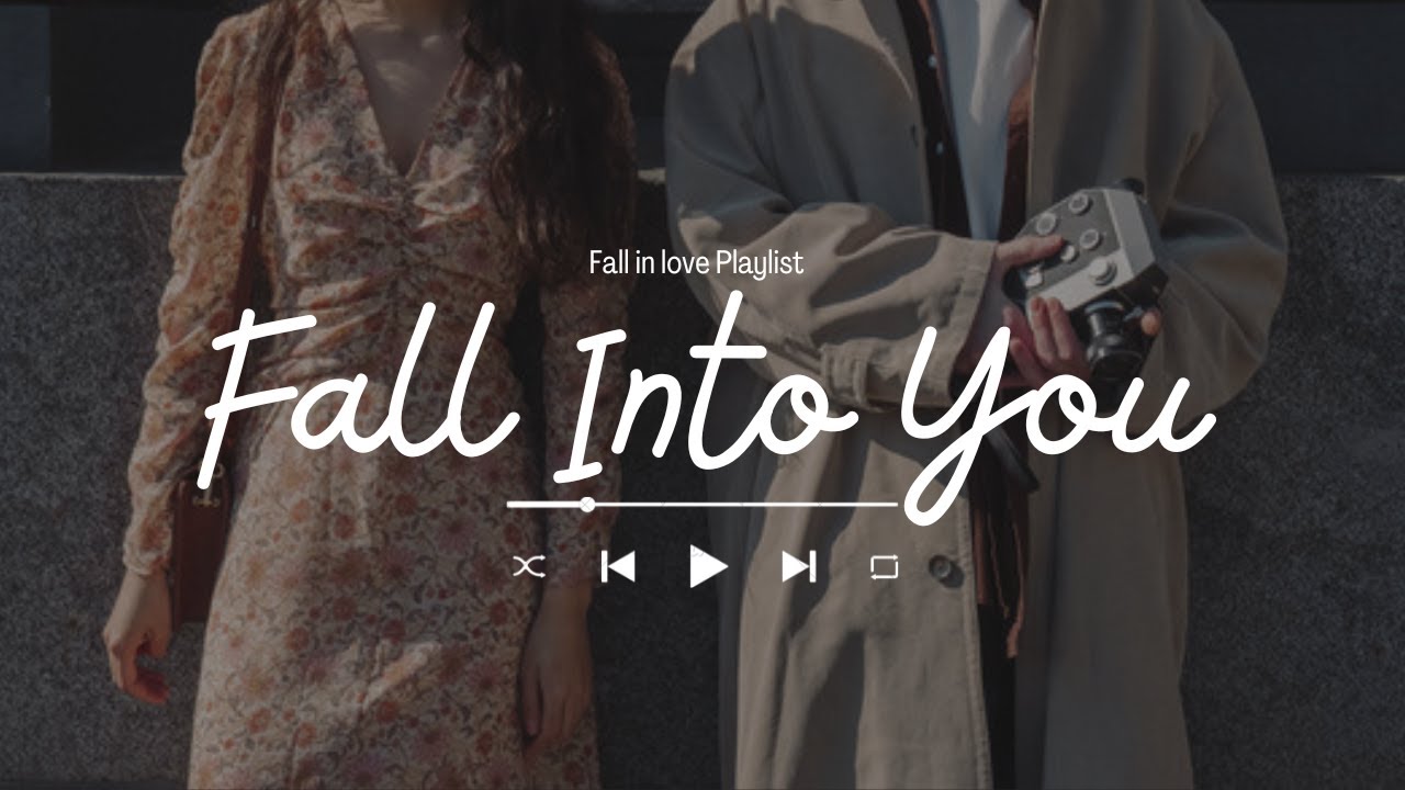 Fall into You. I wanna dance with you - Fall in love Playlist - YouTube