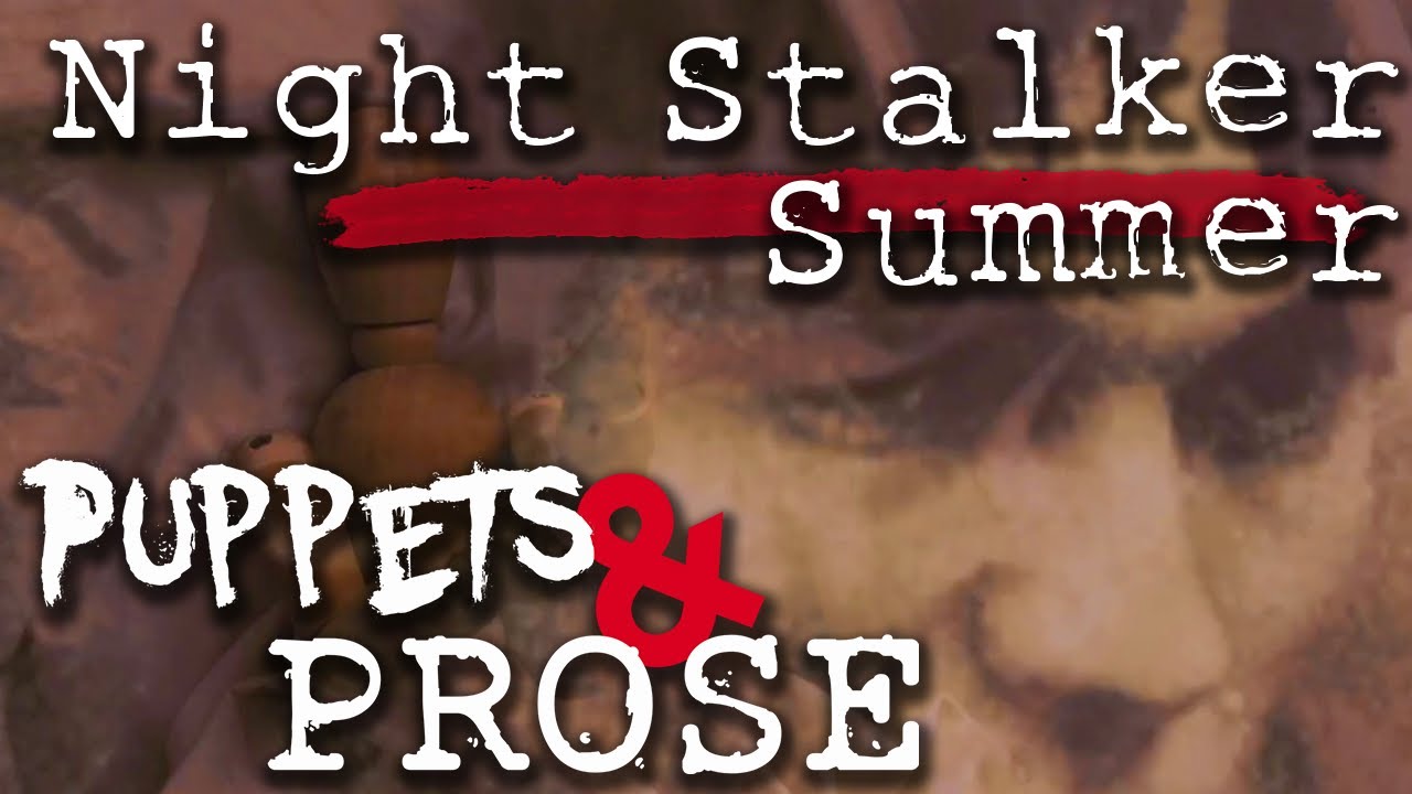 Puppets & Prose: NIGHT STALKER SUMMER - YouTube