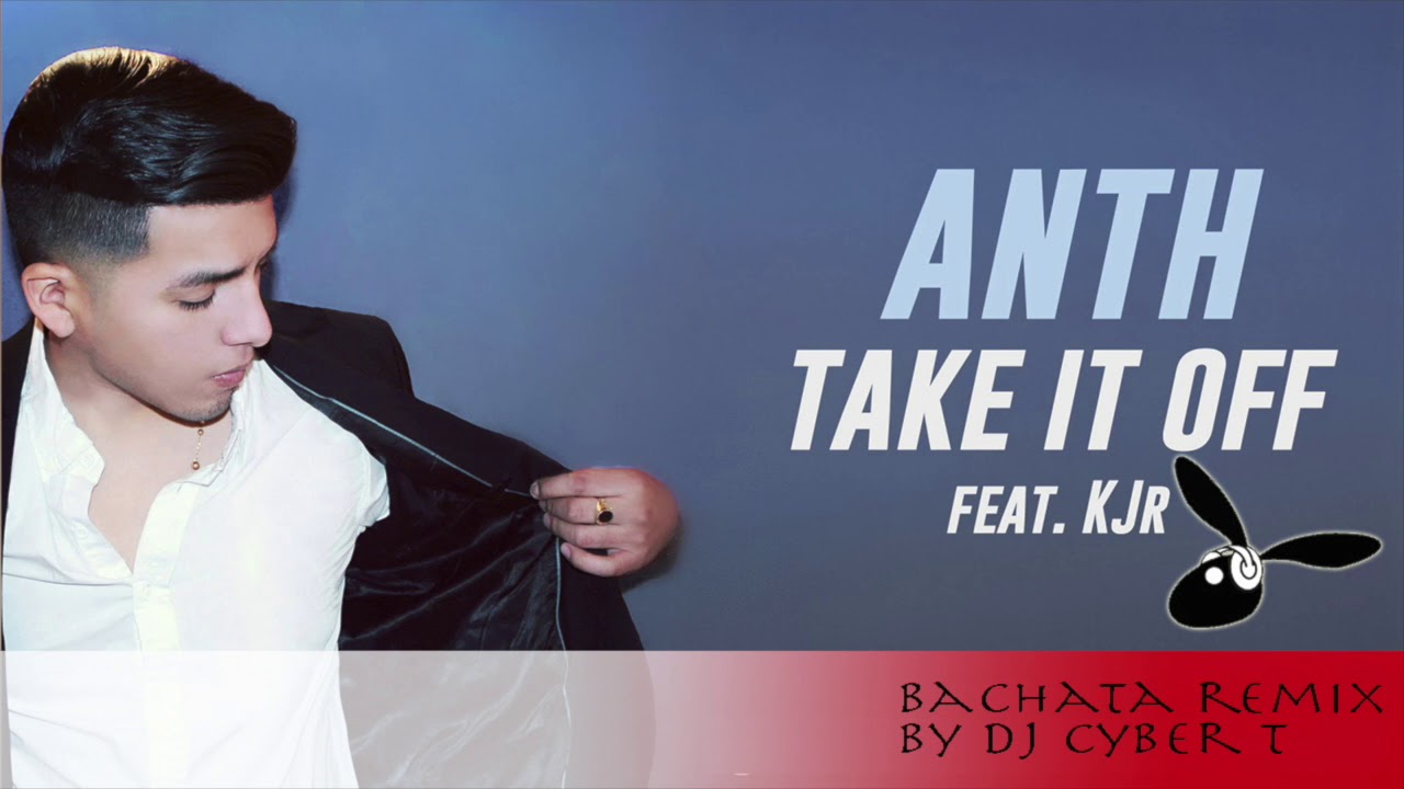 Anth Feat. KJR - Take It Off (DJ Cyber T Bachata Remix) - YouTube