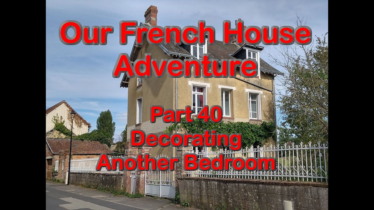 Our French House Adventure - pt40 Decorating A Bedroom - YouTube