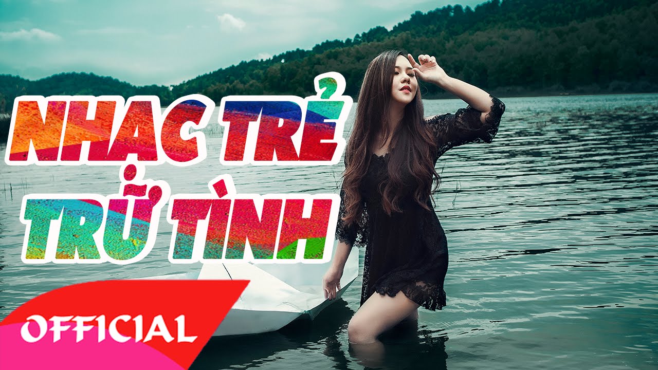Nhạc Trẻ Hay Nhất Hiện Nay || Những Ca Khúc Nhạc Trẻ Trữ Tình Hay Nhất ...