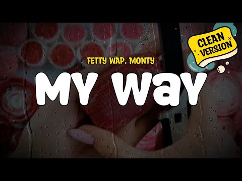 Fetty Wap feat. Monty - My Way (Clean - Lyrics)