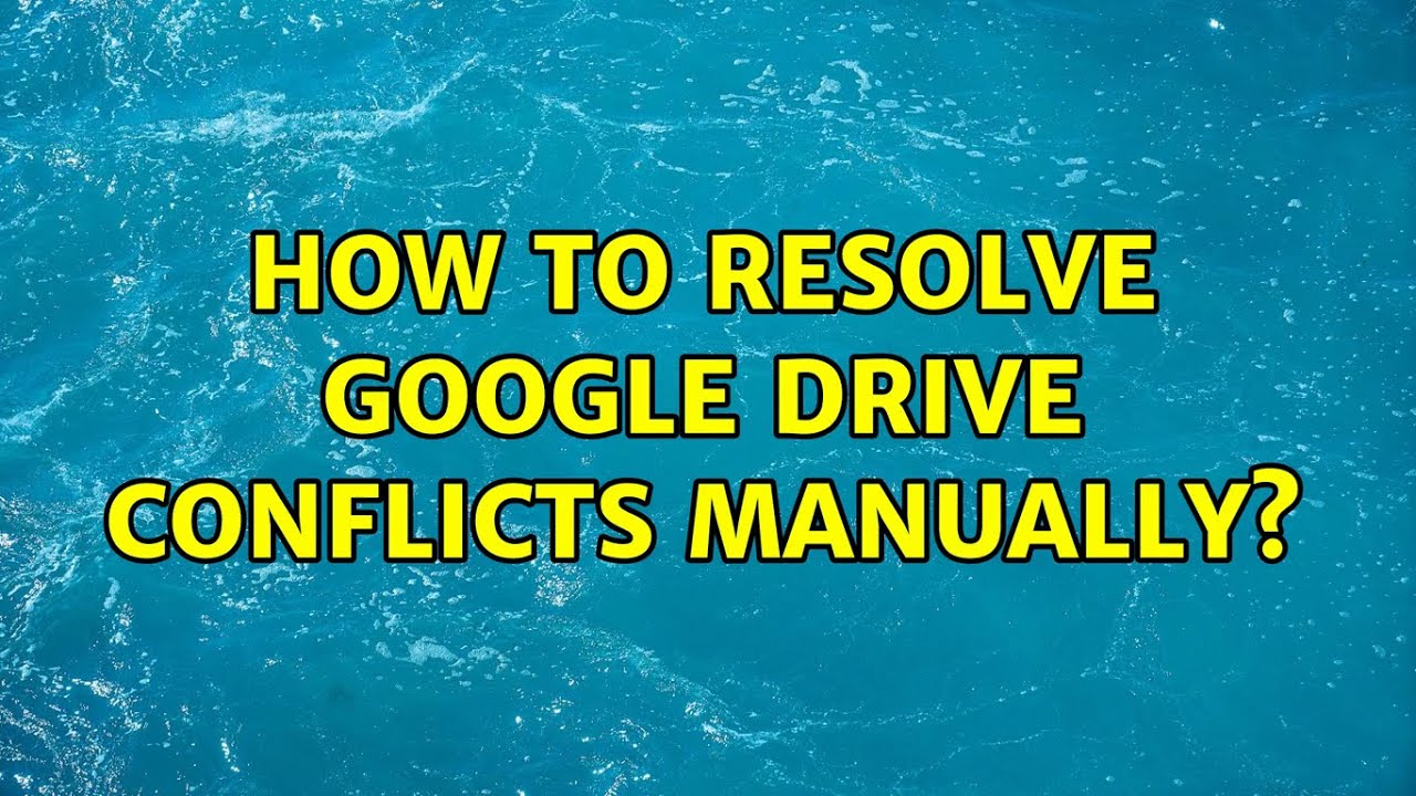 How to resolve Google drive conflicts manually? (2 Solutions!!) - YouTube