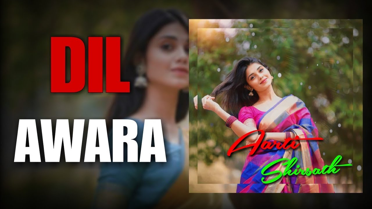 Dil Awara - Aarti shirsath | Ae inspierd AlightMotion Simp Edit ...