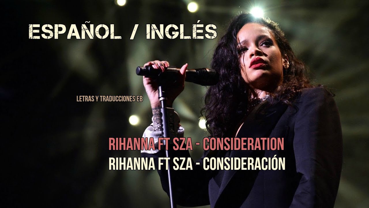 Rihanna ft SZA - Consideration (letra y traducción) - YouTube