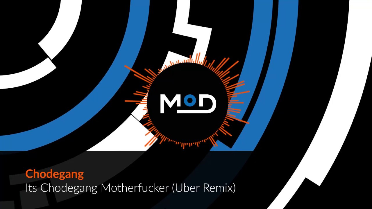 Chodegang - Its Chodegang Motherfucker (Uber Remix) - YouTube
