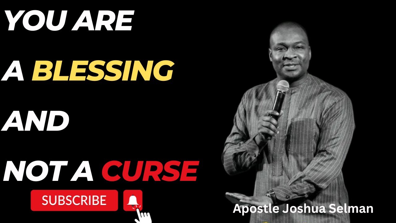 YOU ARE A BLESSING AND NOT A CURSE BY APOSTLE JOSHUA SELMAN - YouTube