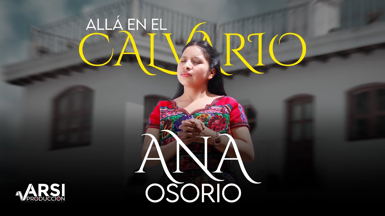 ALLÁ EN EL CALVARIO - ANA OSORIO - YouTube