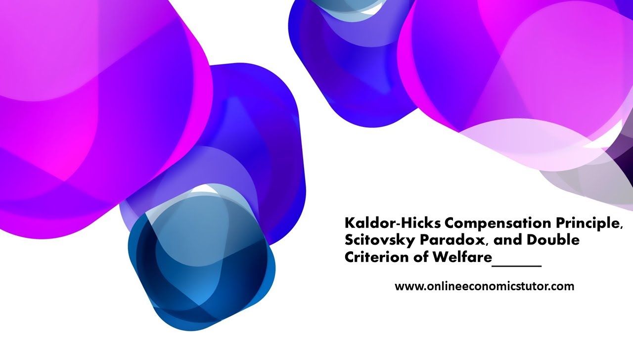 Kaldor Hicks Compensation Principle, Scitovsky Paradox and Double ...