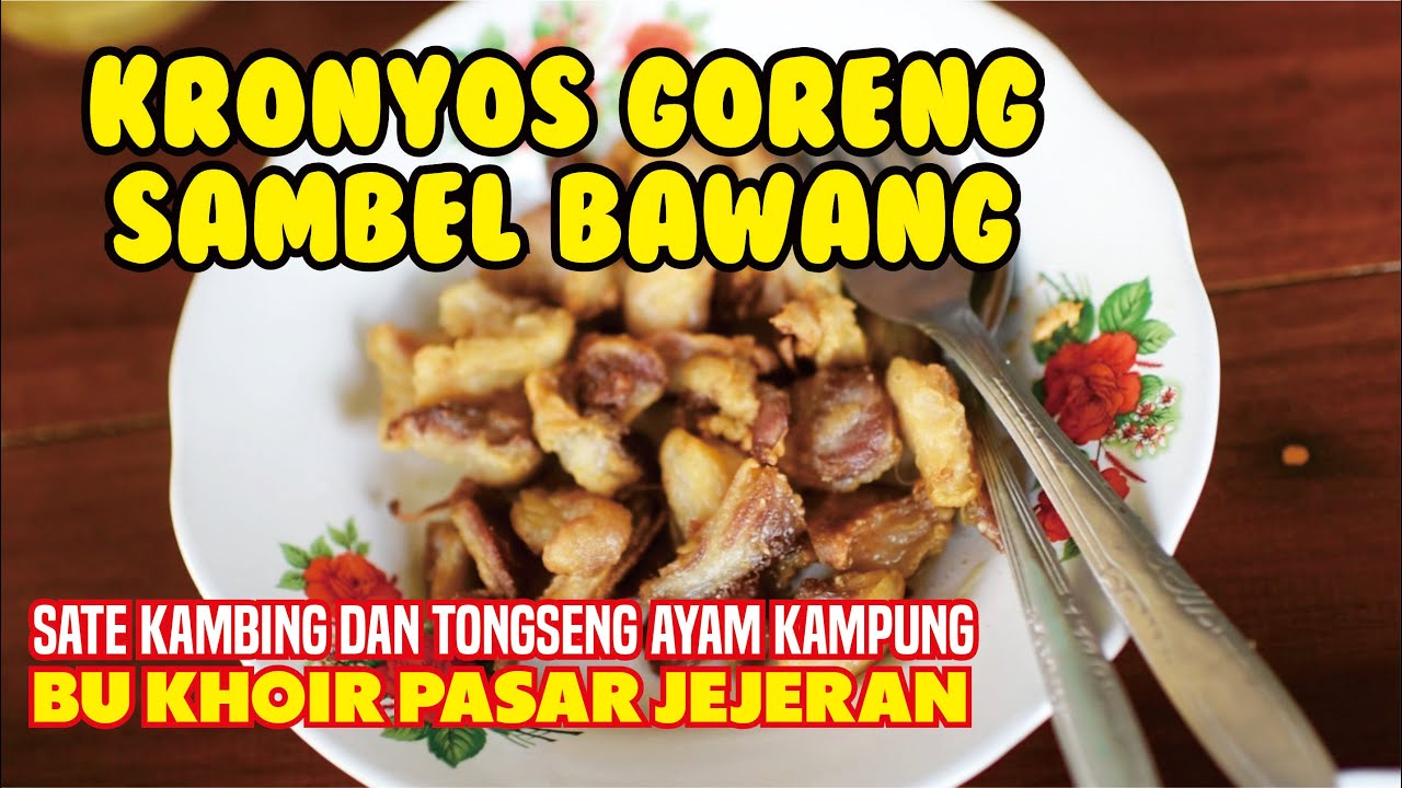 SPESIAL KRONYOS GORENG SAMBEL BAWANG | SATE KAMBING DAN TONGSENG AYAM ...