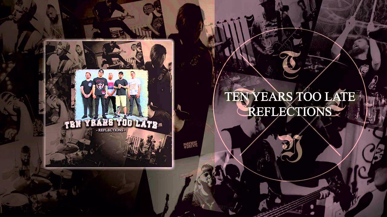 Ten Years Too Late - Reflections - YouTube