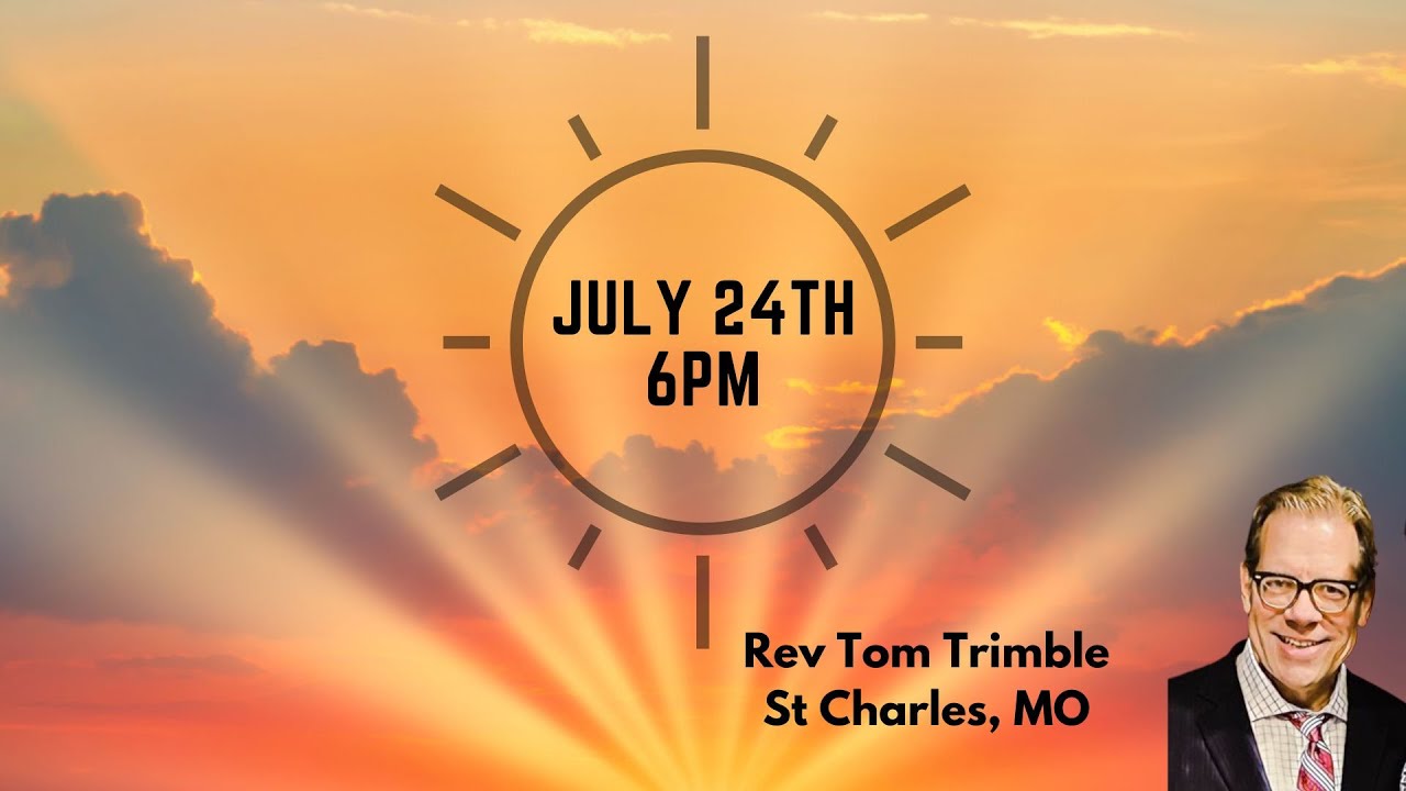Sunday Night 7-24-22 | Special Guest Rev Tom Trimble - YouTube