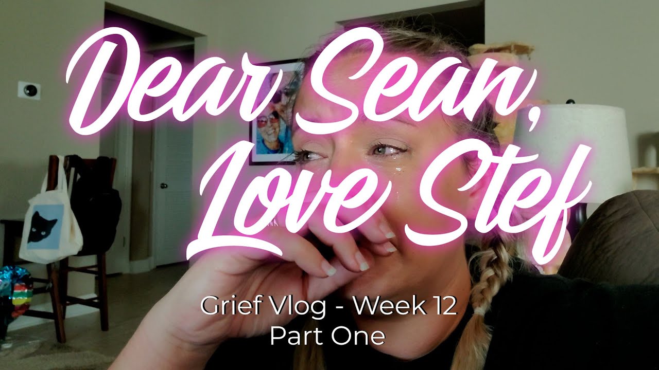 Dear Sean, Love Stef | Grief & Loss Week 12 - Part 1 - YouTube