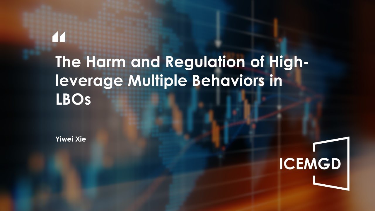 ICEMGD 2023—The Harm and Regulation of High-leverage Multiple Behaviors in LBOs - YouTube