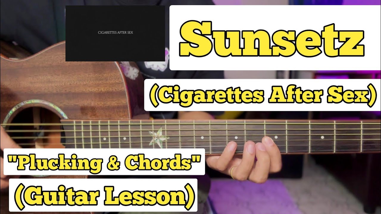 Sunsetz - Cigarettes After Sex | Guitar Lesson | Plucking & Chords ...