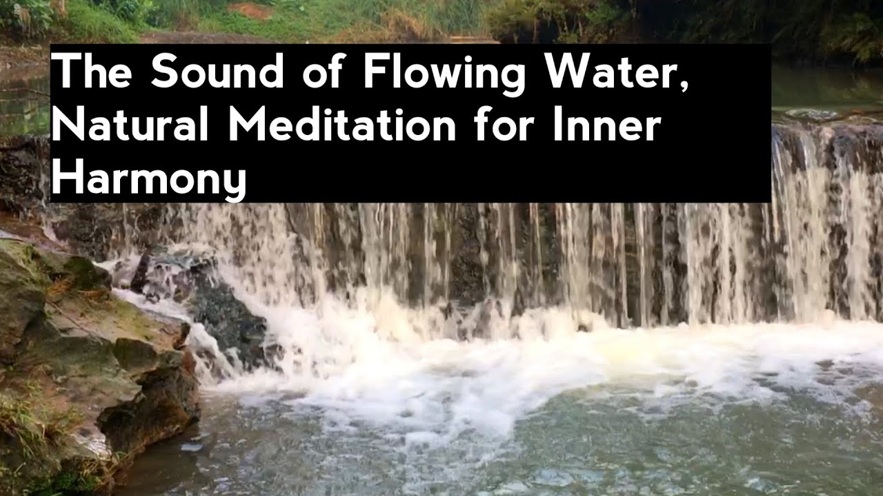 The Sound of Flowing Water, Natural Meditation for Inner Harmony - YouTube