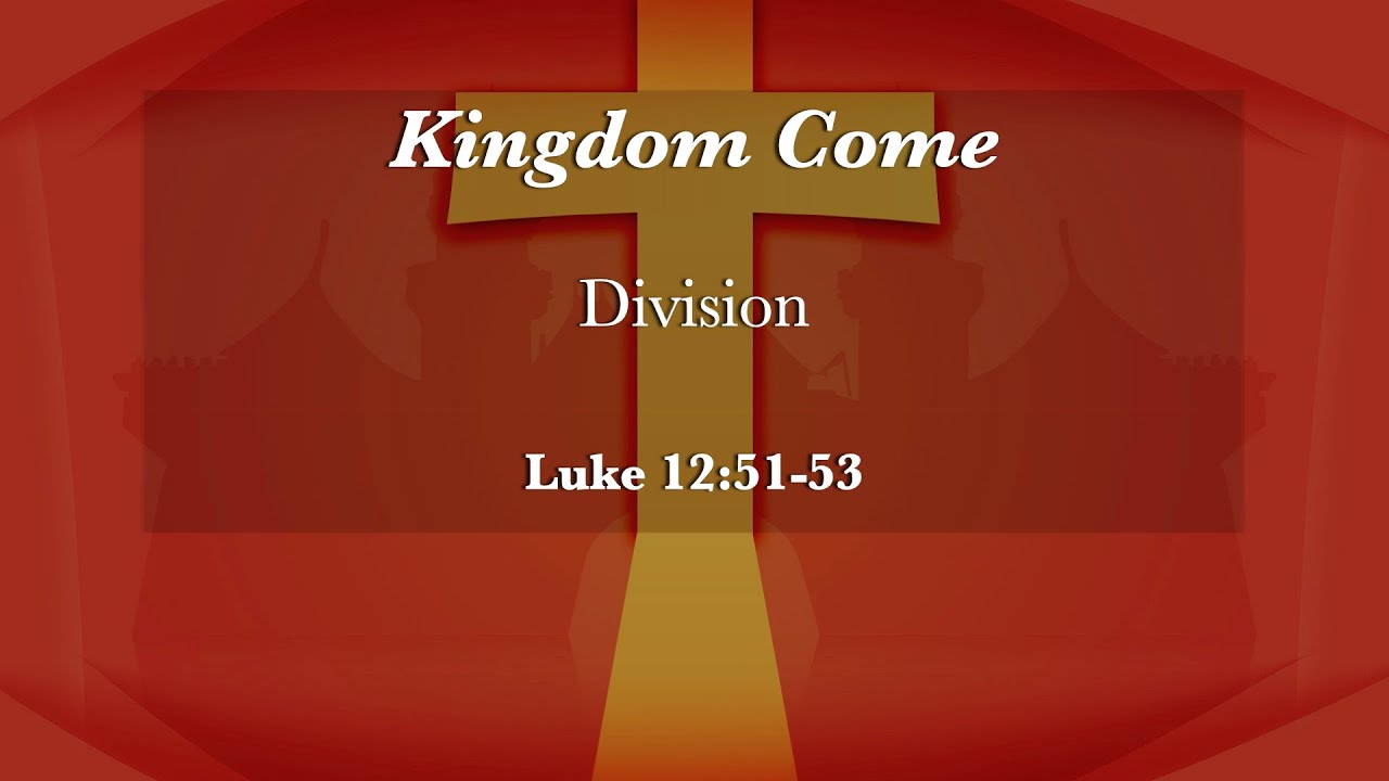 9/17/23 | Kingdom Come: Division | Luke 12:51-53 - YouTube