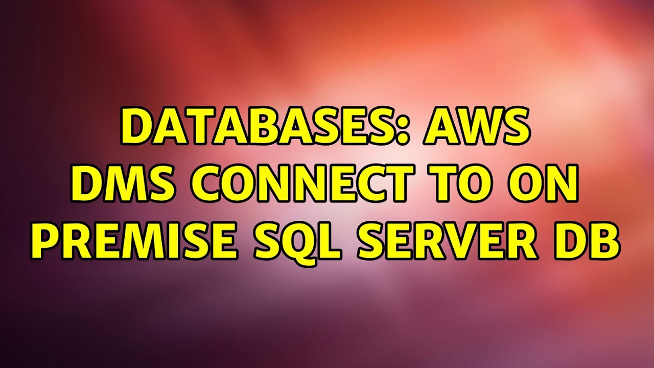 Databases: AWS DMS connect to on premise SQL Server DB - YouTube