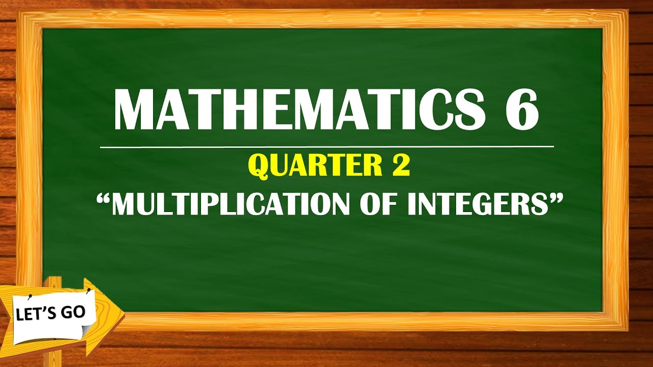 MATHEMATICS 6 : QUARTER 2 “MULTIPLICATION OF INTEGERS” - YouTube