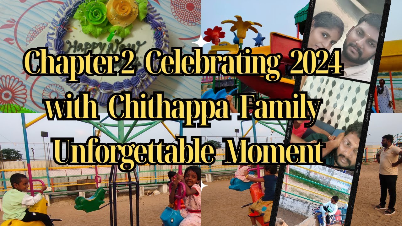 Chapter 2 Celebrating 2024 with Chithappa Family 🎉Unforgettable moments ...