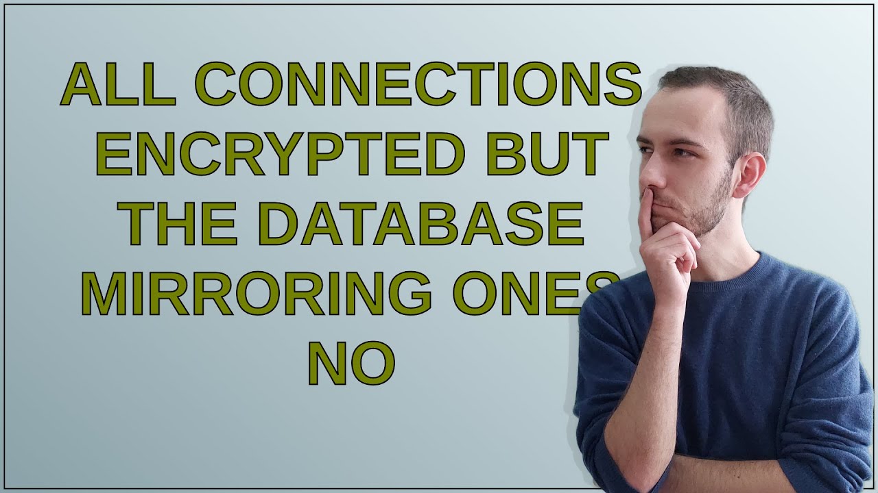 Dba: all connections encrypted but the database mirroring ones no - YouTube