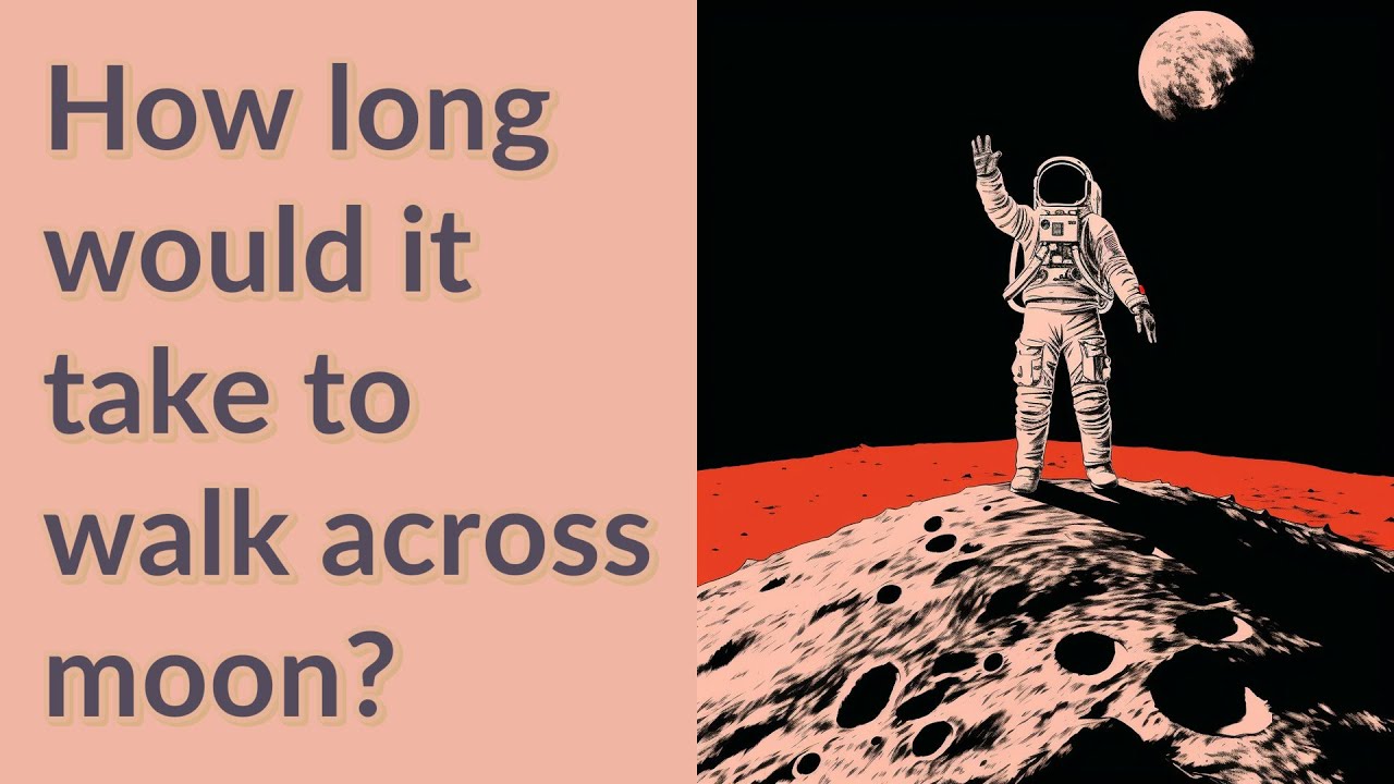How Long Would It Take To Walk Across Moon YouTube how-long-would-it-take-to-walk-across-moon-youtube