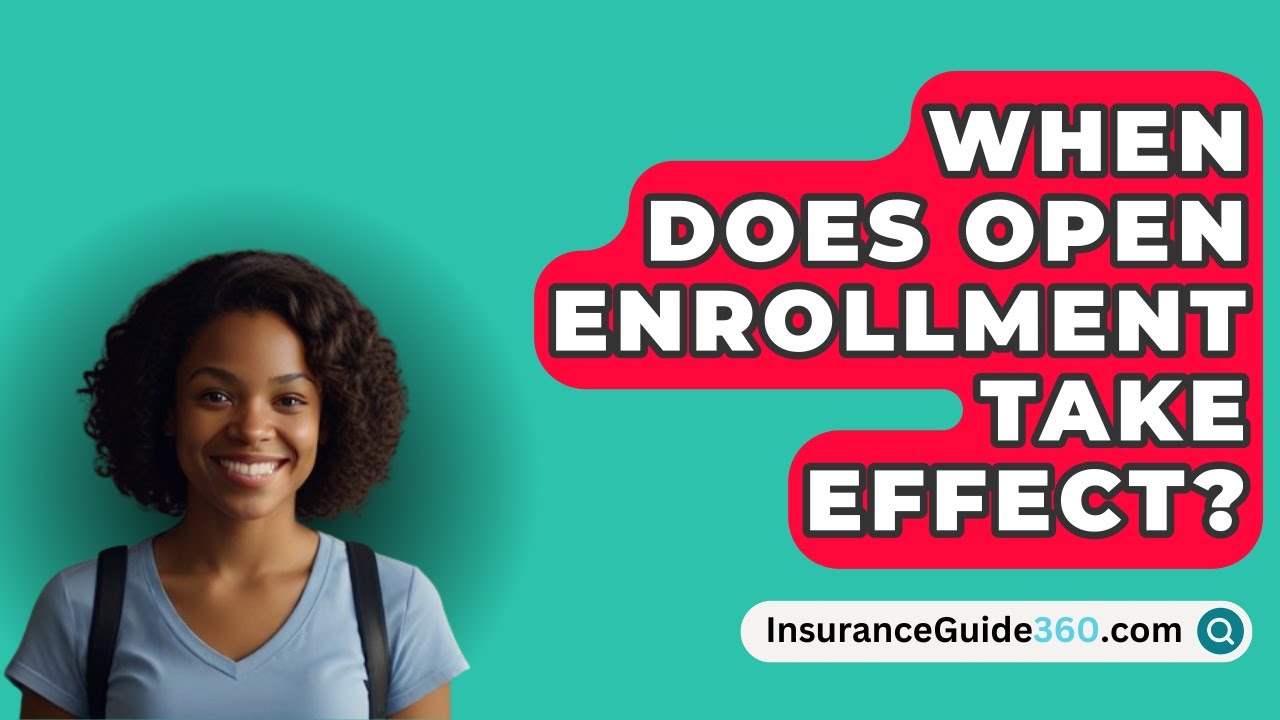 When Does Open Enrollment Take Effect? - InsuranceGuide360.com - YouTube