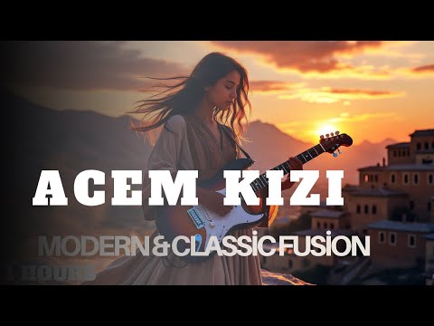 Acem Kızı – 1 hours - Efsane Ezgi | Modern & Klasik Buluşması