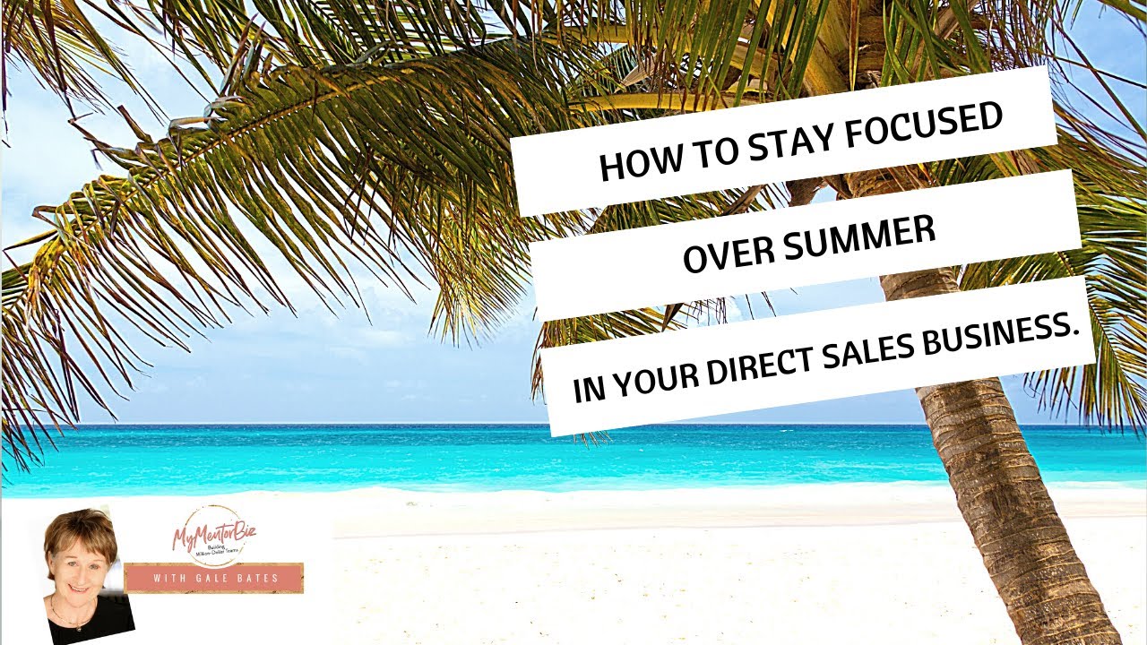 How to Stay Focused over Summer in your Direct Sales Business. - YouTube