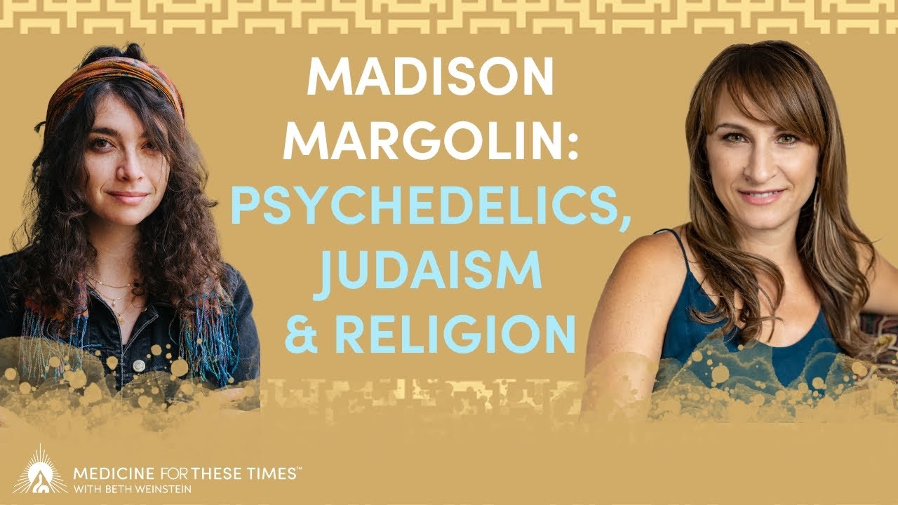 Psychedelics, Judaism & Religion with Madison Margolin| Beth Weinstein ...