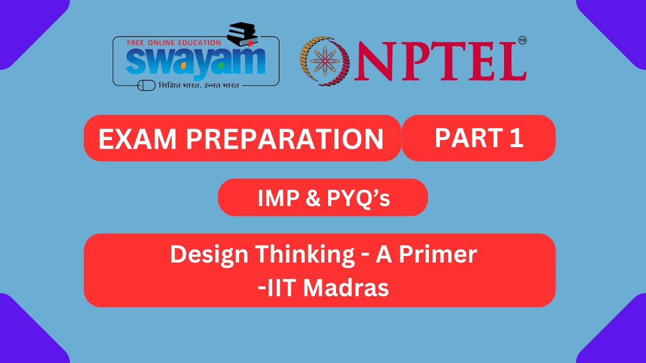 Design Thinking - A Primer Part 1 || NPTEL Exam Series || MY SWAYAM ...
