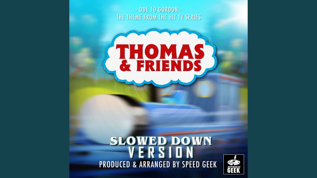 Ode to Gordon (From "Thomas & Friends") (Slowed Down Version) - YouTube