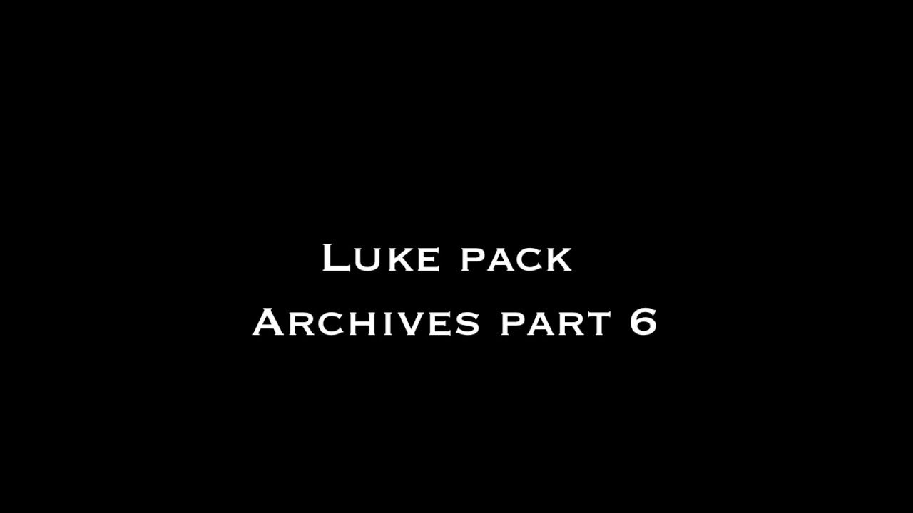 Luke pack archives part 6 - YouTube