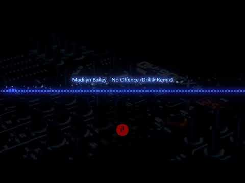 Madilyn Bailey - No Offence (Drillik Remix)