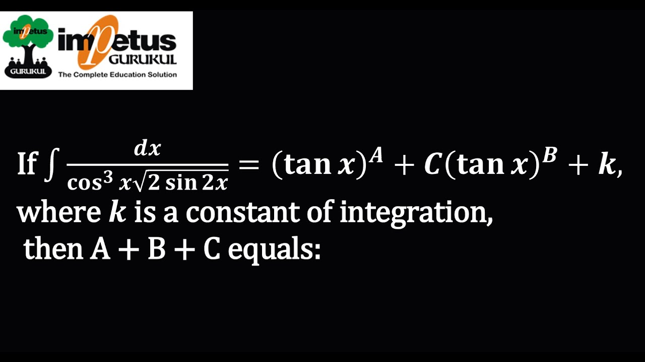 If Dx cos 3 x 2 Sin 2x tan x A C tan x B k wherek Is A