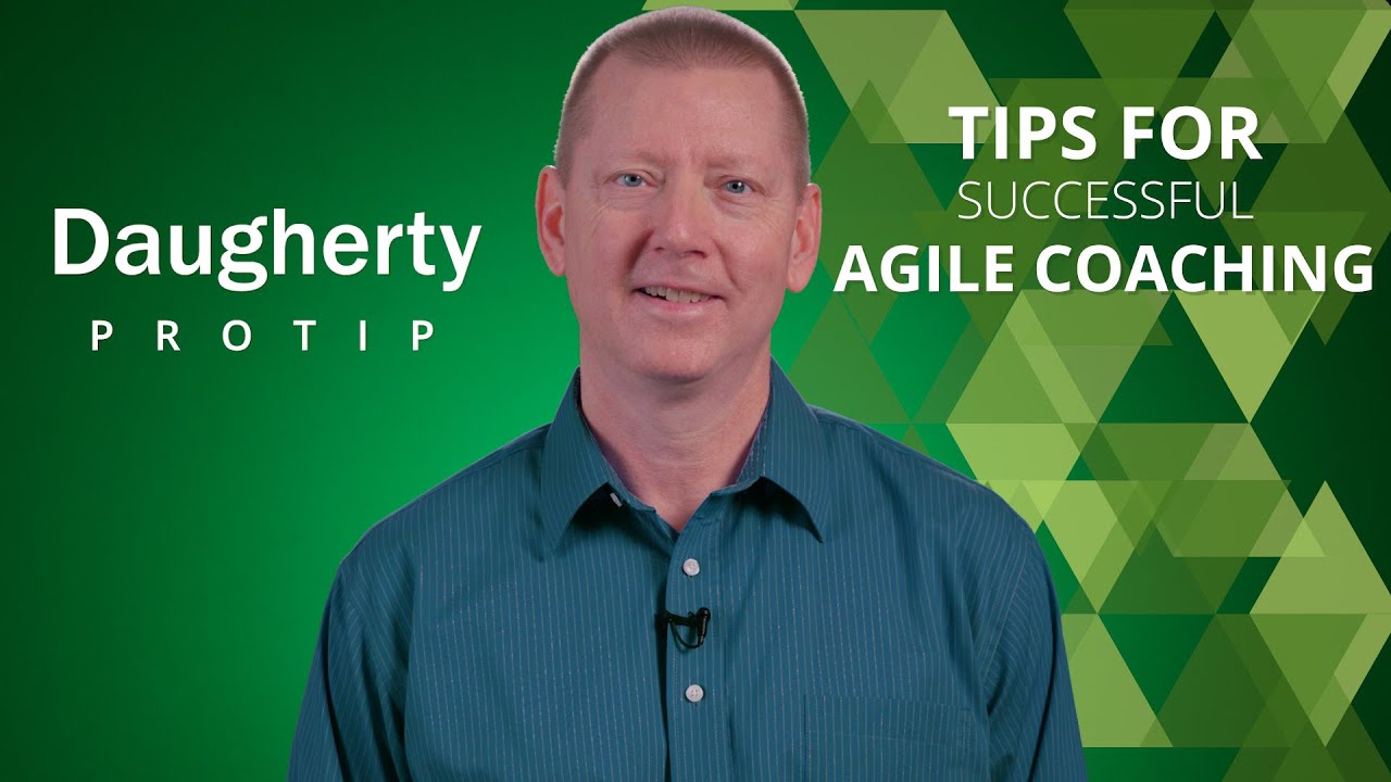 Daugherty ProTip: Tips for Successful Agile Coaching - YouTube