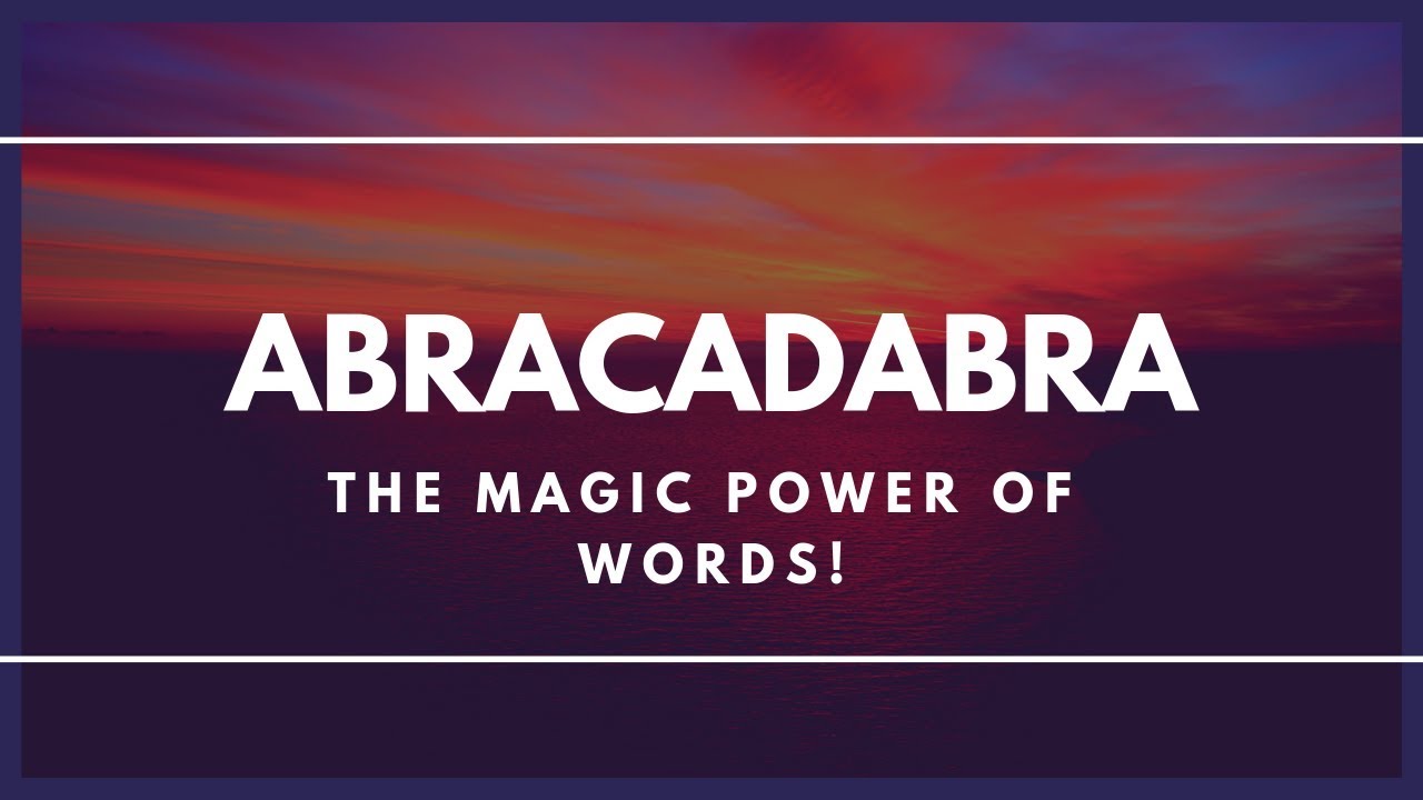 Abracadabra - The Magical Power Of Words - YouTube